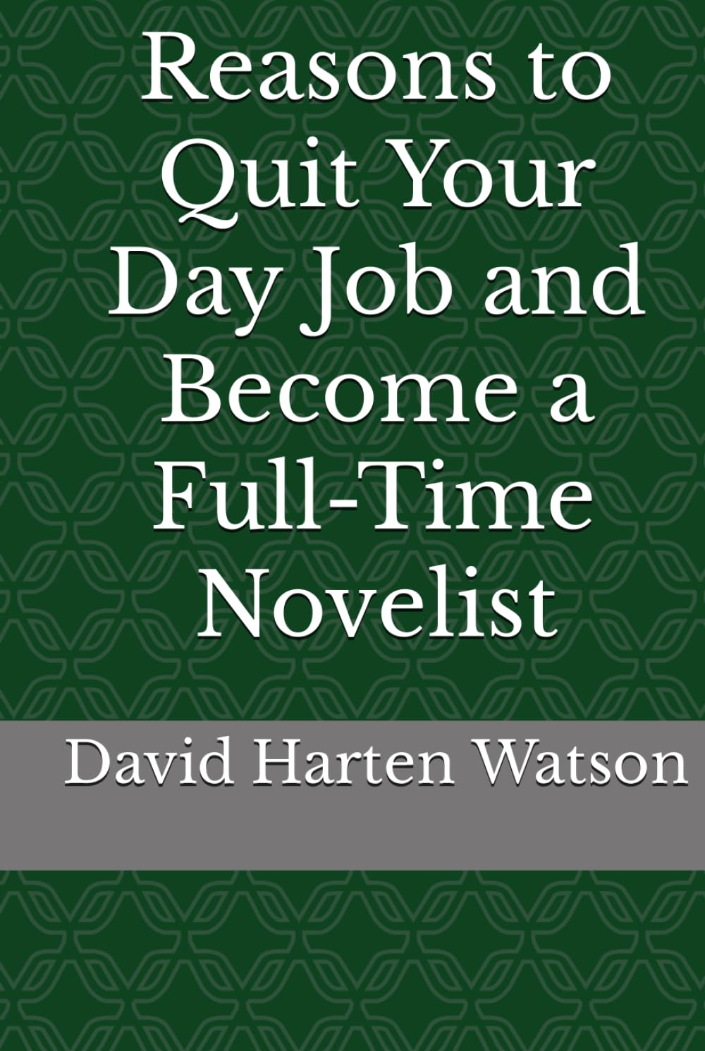 Reasons To Quit Your Day Job And Become A Full Time Novelist
