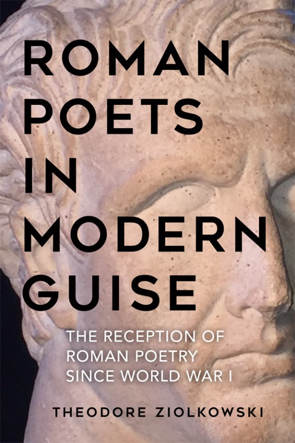 Roman Poets in Modern Guise: The Reception of Roman Poetry since World ...