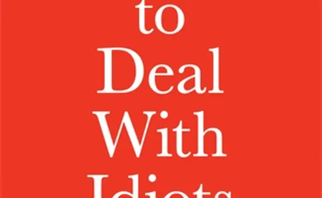 How to Deal with Idiots: (and stop being one yourself) | Princeton ...