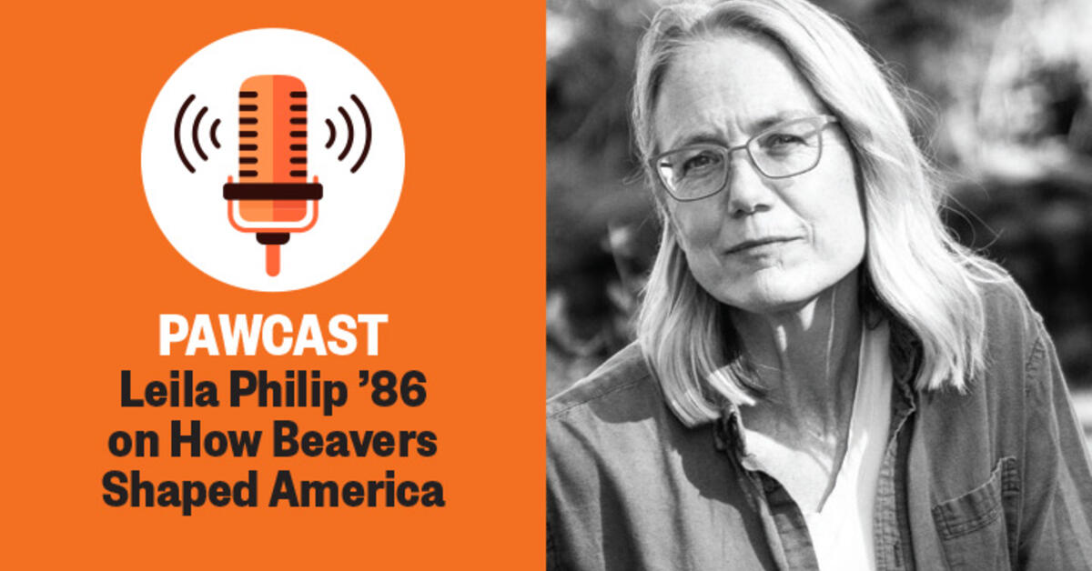 PAWcast: Leila Philip ’86 on How Beavers Shaped America | Princeton Alumni Weekly